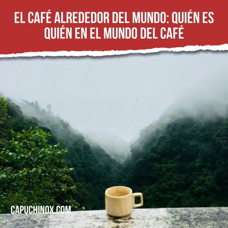 El café alrededor del mundo: Quién es quién en el mundo del café