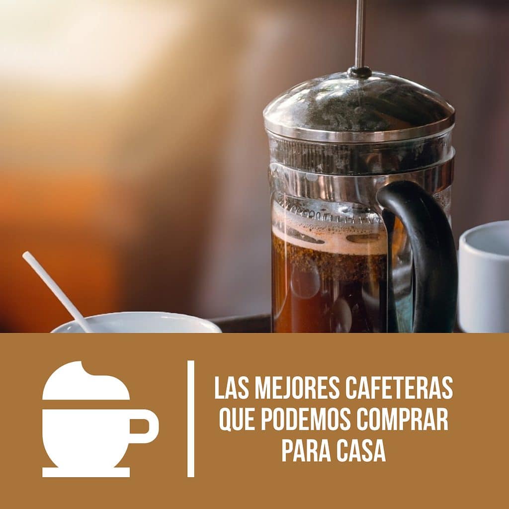 Las 10 mejores cafeteras que podemos comprar para casa : buenas cafeteras